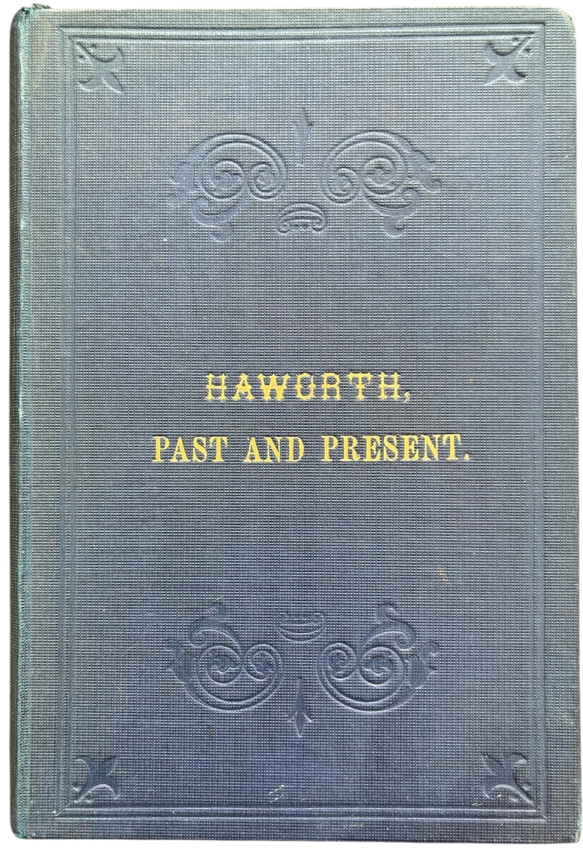 Haworth- Past and Present: a History of Haworth, Stanbury, & Oxenhope.